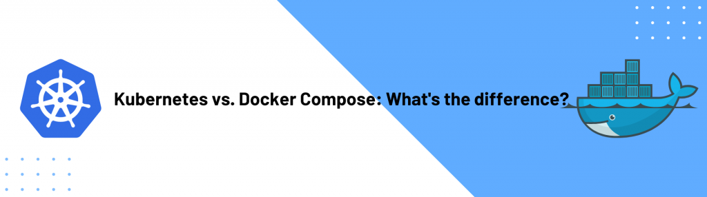 Kubernetes Vs Docker Compose Whats The Difference